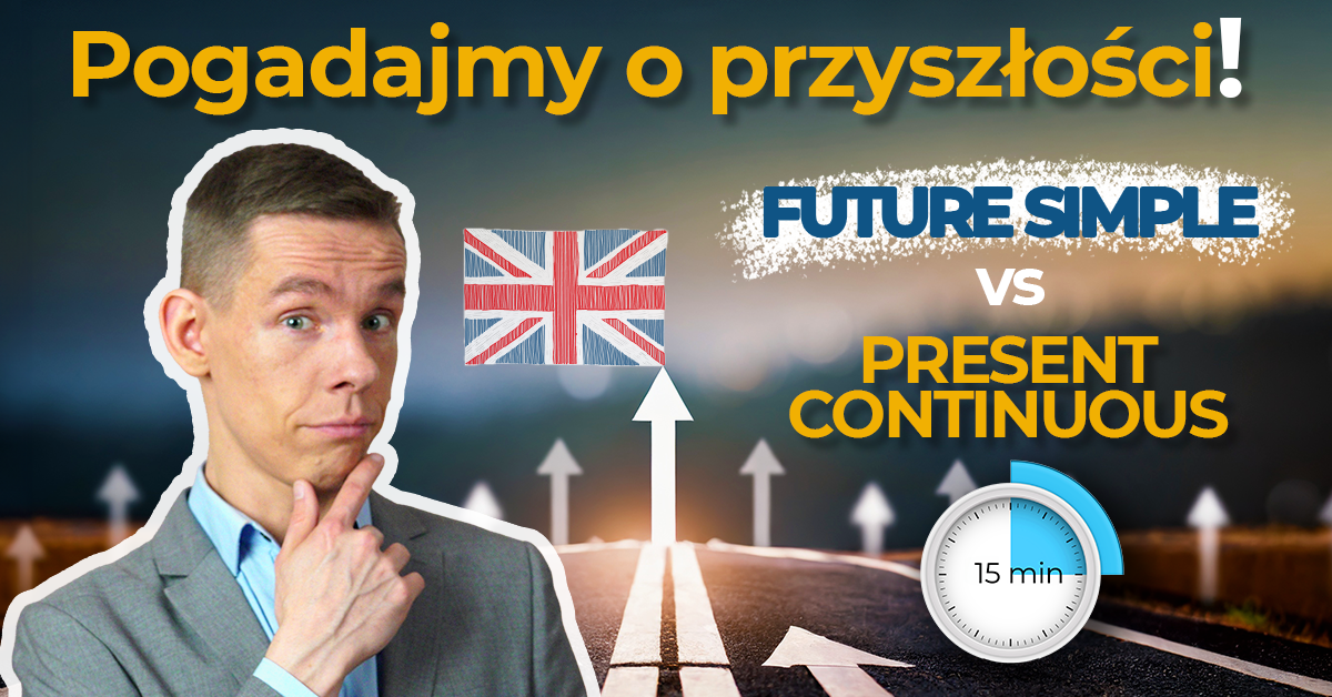 Kiedy użyć Future Simple vs Present Continuous?